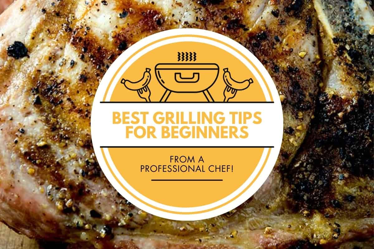 Best Grilling Tips For Beginners (From A Professional Chef!) - I'd ...